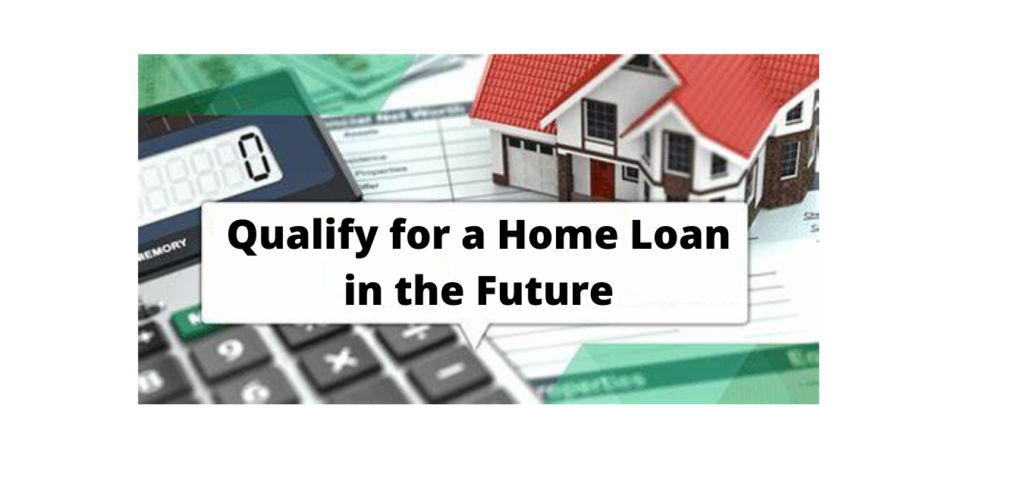 4 Ways You Can Prepare Now to Qualify for a Home Loan in the Future ...